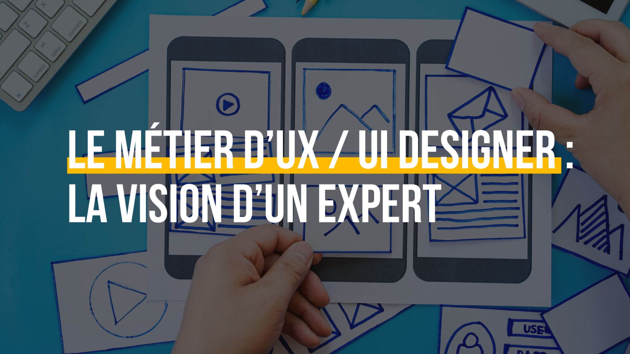 Le métier d'UX / UI Designer : la vision d'un expert - Wekey